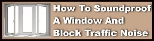 How To Soundproof A Window And Block Noise