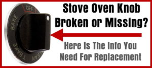 Stove Oven Knob Broken or Missing? Here Is The Info You Need For ...